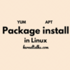 Package installation in Linux (YUM,APT & zypper) - Kernel Talks