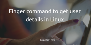 Finger command in Linux - Kernel Talks