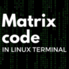 Hollywood movie MATRIX like desktop in Linux terminal - Kernel Talks