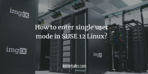 How to enter single user mode in SUSE 12 Linux? - Kernel Talks
