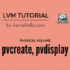 LVM commands tutorial : Part 1 : Physical Volume (pvcreate, pvdisplay) - Kernel Talks