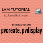 LVM commands tutorial : Part 1 : Physical Volume (pvcreate, pvdisplay) - Kernel Talks