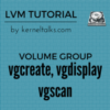 LVM commands tutorial : Part 2 : Volume group (vgcreate, vgdisplay, vgscan) - Kernel Talks