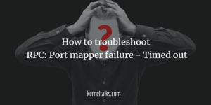 How to troubleshoot RPC: Port mapper failure - Timed out error - Kernel Talks
