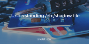 Understanding /etc/shadow file - Kernel Talks
