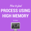 How to find the process using high memory in Linux - Kernel Talks