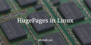 What are the huge pages in Linux? - Kernel Talks
