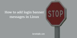 How to configure login banners in Linux (RedHat, Ubuntu, CentOS, Fedora ...