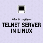 How to configure telnet server in Linux - Kernel Talks