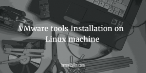 How to install VMware Tools on Linux guest machine - Kernel Talks