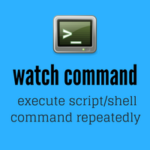Watch command to execute script/shell command repeatedly - Kernel Talks