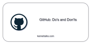 GitHub Do's and Don'ts - Kernel Talks